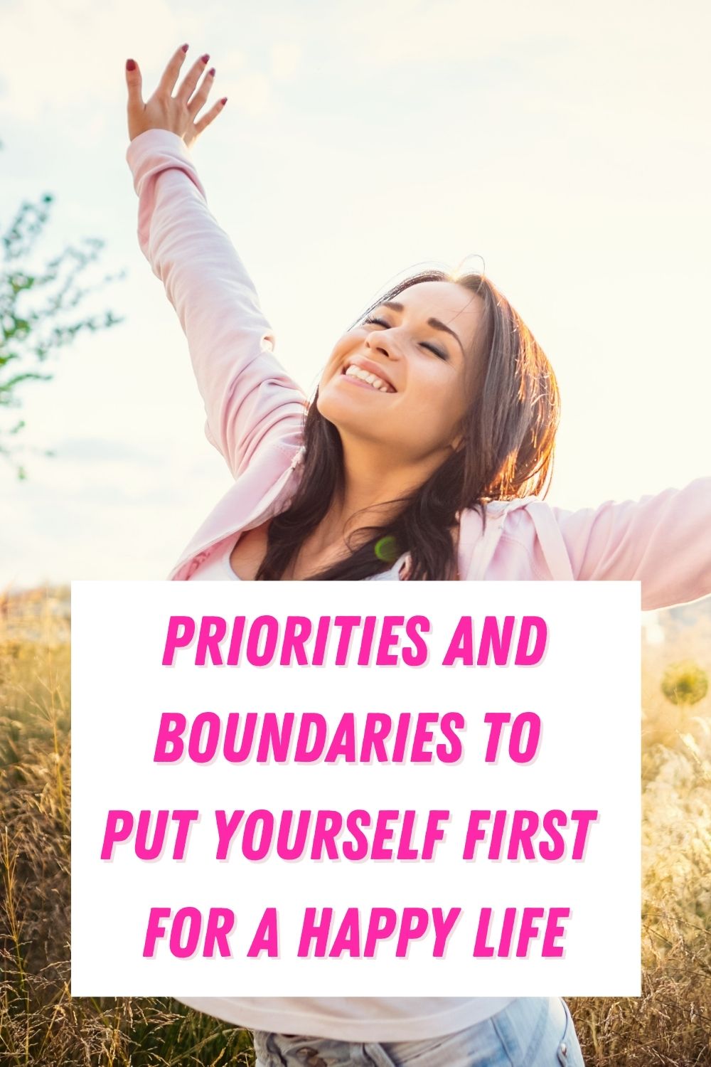 Priorities And Boundaries To Put Yourself First For A Happy Life