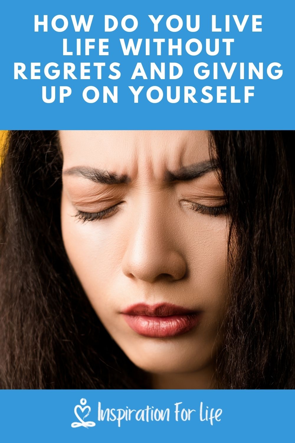 How Do You Live Life Without Regrets And Giving Up On Yourself